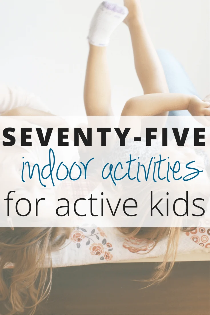 75 Easy & Fun Indoor Activities & Games for Kids at Home